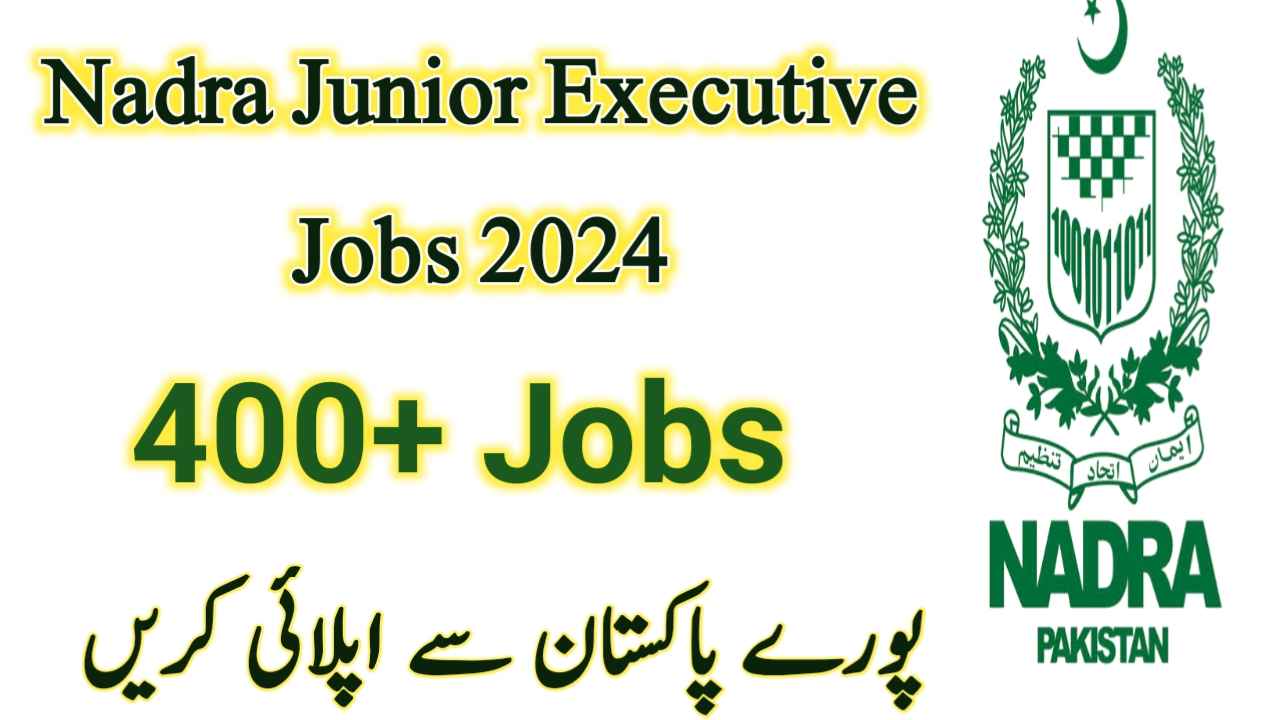 Nadra Junior Executive Jobs 2024|Apply Now @Nadra.gov.pk - Govtpakjobs.com